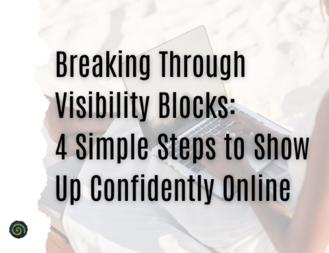 Breaking Through Visibility Blocks: 4 Steps to Show Up Online